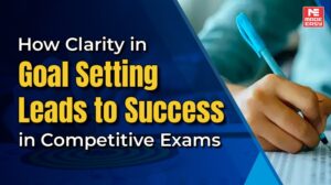 How clarity in goal setting leads to success in competitive exams